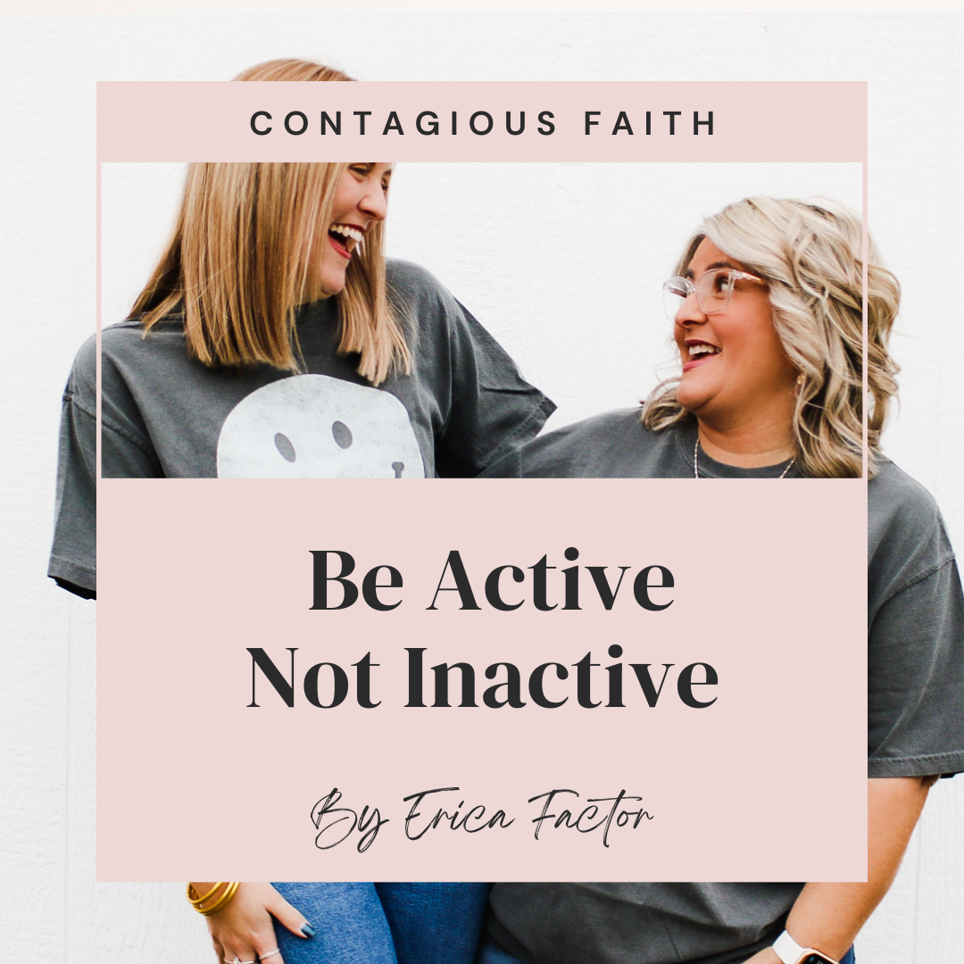 Be Active - Not Inactive – Contagious Faith